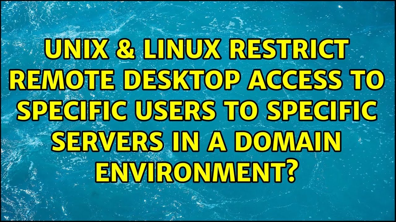 Restrict Remote Desktop access to specific users to specific servers in ...