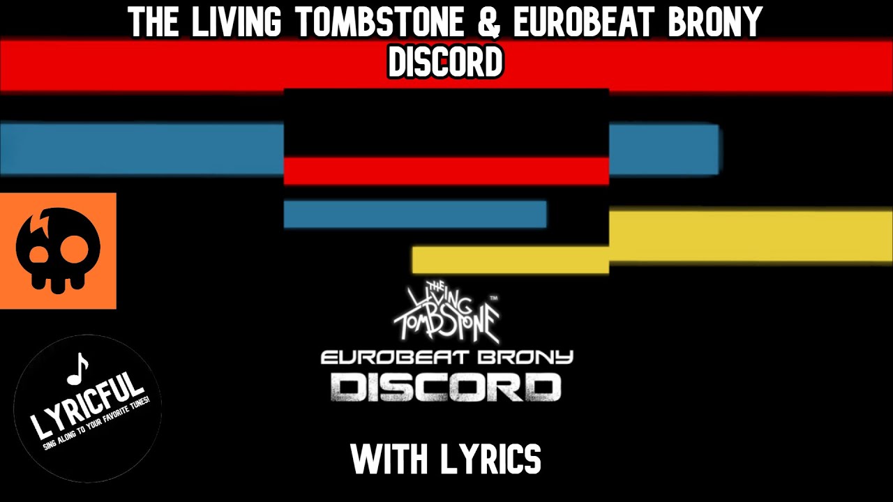 The Living Tombstone & Eurobeat Brony - Discord | Lyrics | Lyricful ...