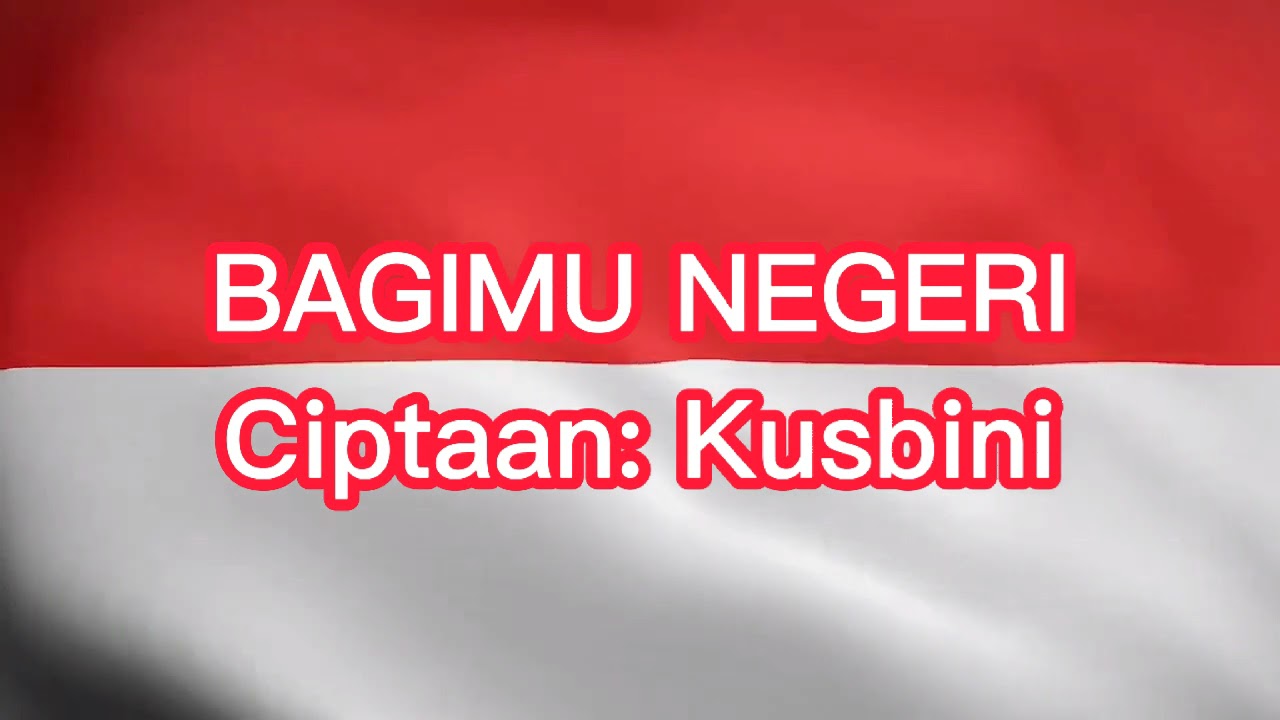 Lagu Wajib Nasional BAGIMU NEGERI Ciptaan Kusbini, Lirik dan Vokal ...