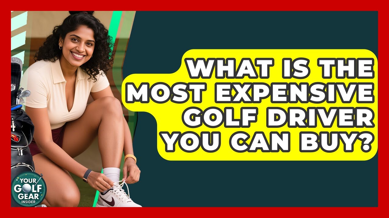 What Is The Most Expensive Golf Driver You Can Buy? - Your Golf Gear ...