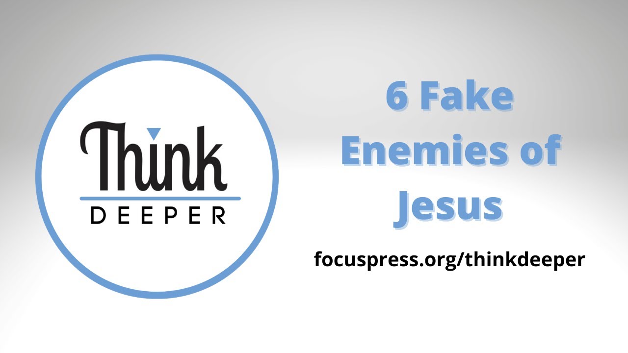 6 Fake Enemies of Jesus - Think Deeper - YouTube