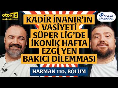Mantra | Süper Lig’de İkonik Hafta, Bakıcı Dilemması | Harman 110 | Erman Yaşar & @HTalksYoutube