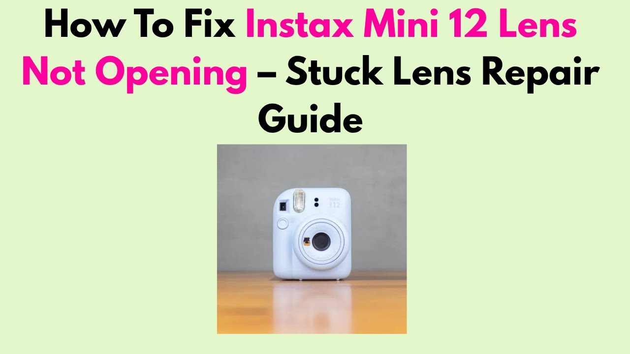 How To Fix Instax Mini 12 Lens Not Opening – Stuck Lens Repair Guide ...