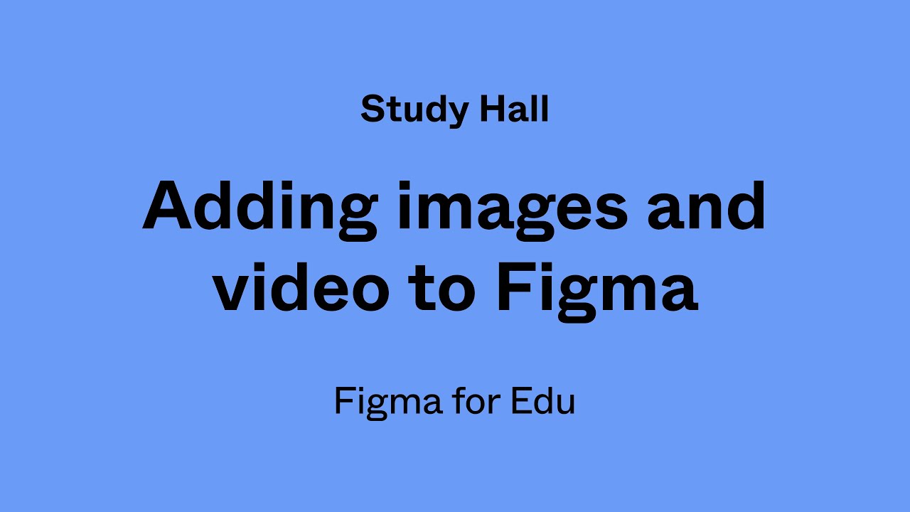 Study Hall Adding Images And Video To Figma YouTube Study Hall Adding Images And Video To Figma YouTube