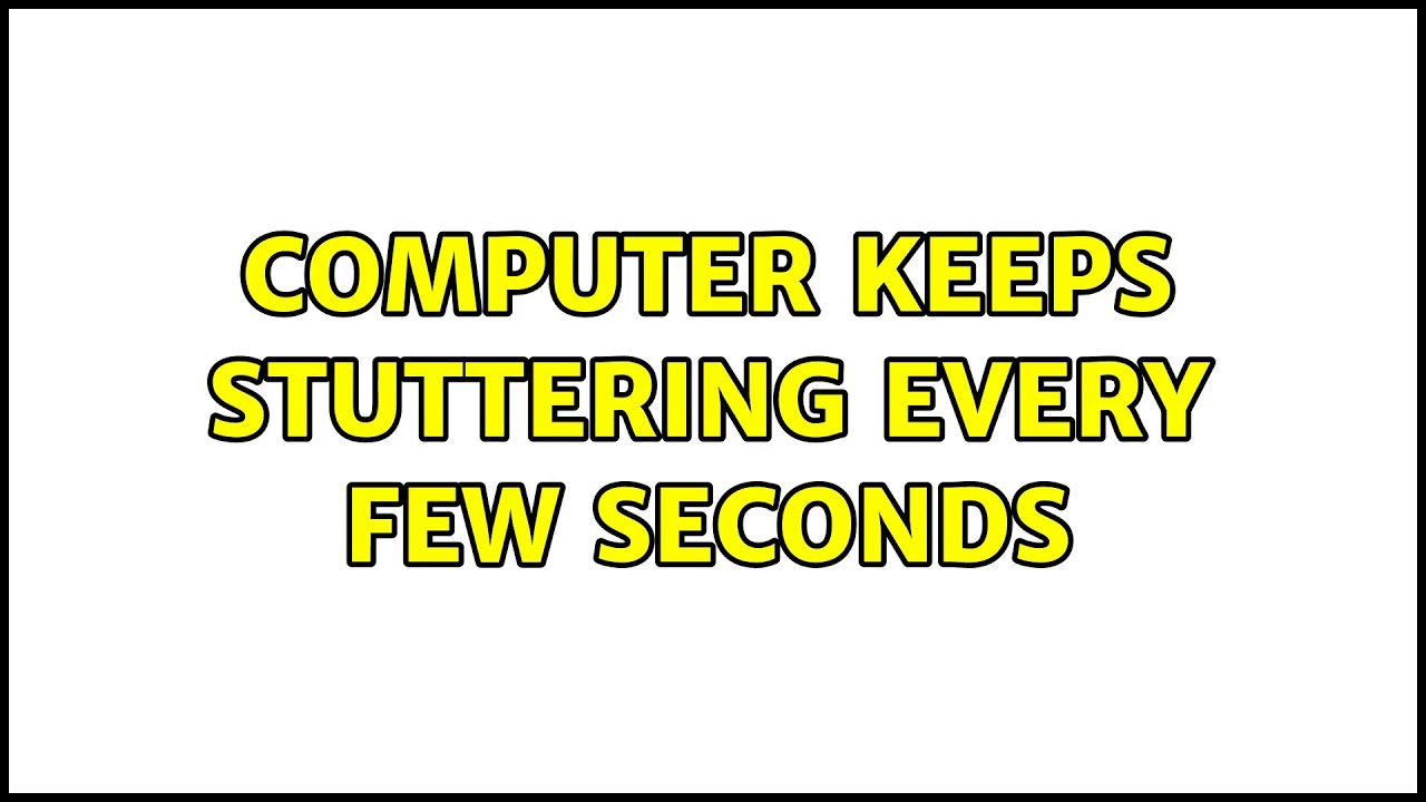 Computer keeps stuttering every few seconds (2 Solutions!!) - YouTube