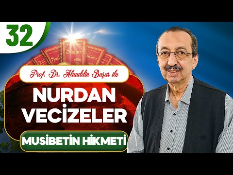 Nurdan Vecizeler 32.Bölüm | Musibetlerin Hikmet Yönü