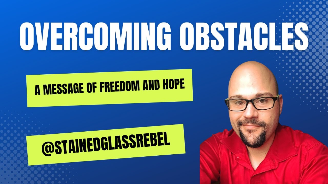 Overcoming Obstacles: A Message of Hope and Freedom - YouTube