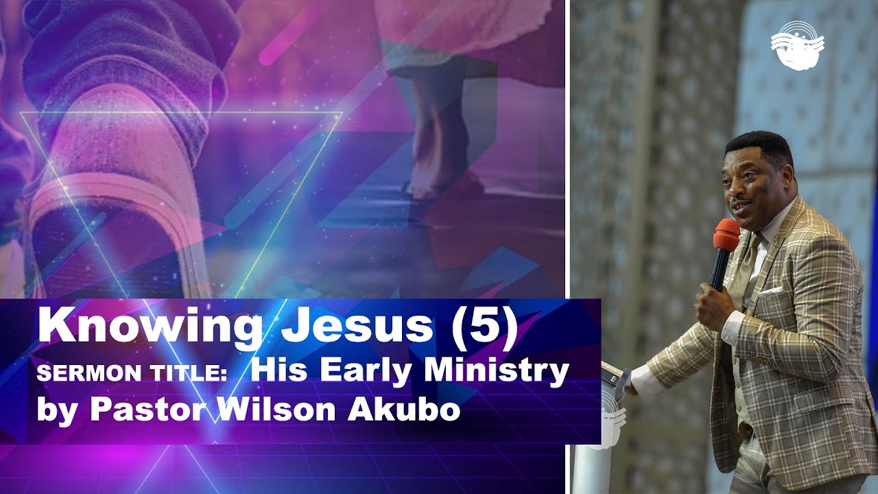 Knowing Jesus (5) SERMON TITLE:His Early Ministry by Pastor Wilson ...