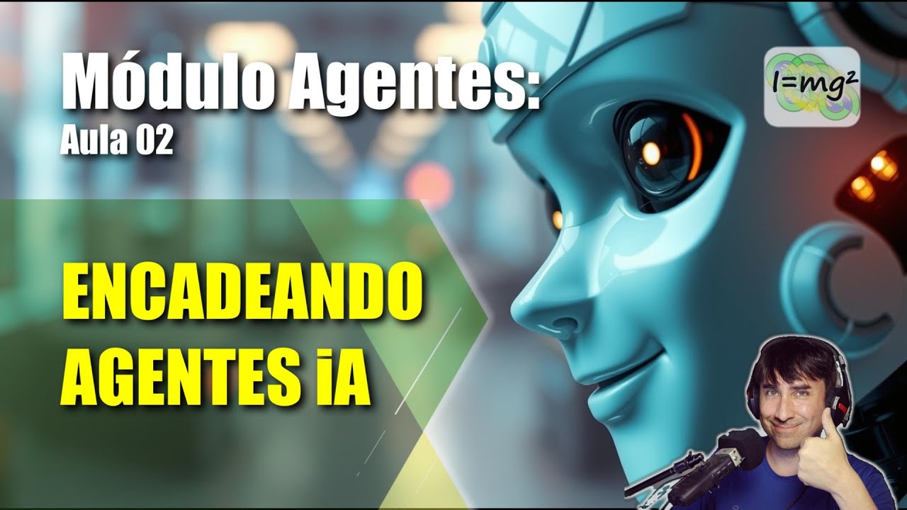 Módulo Agentes Aula 002 - Primeiros Agentes Encadeados - YouTube