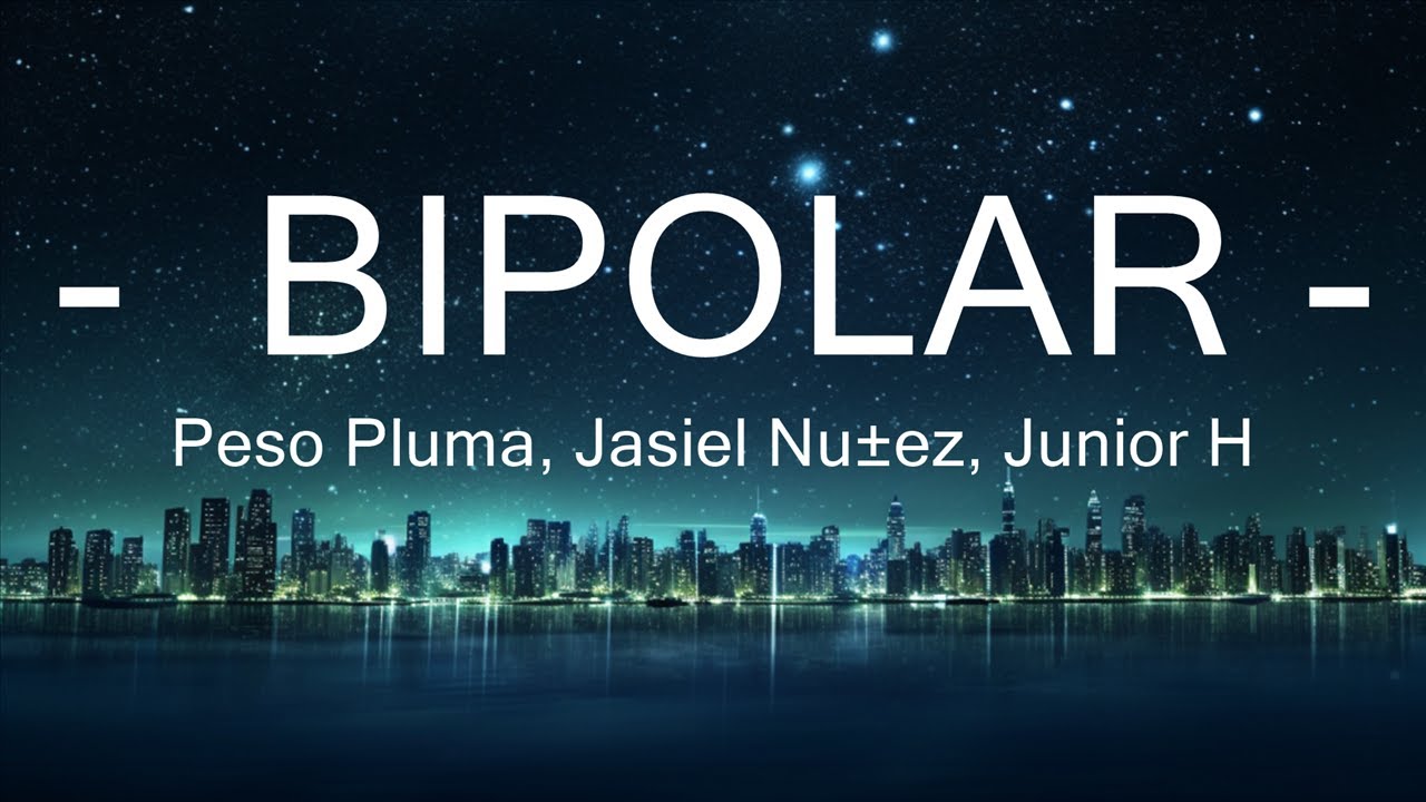 Peso Pluma, Jasiel Nuñez, Junior H - BIPOLAR (Letra/Lyrics) 15p lyrics ...