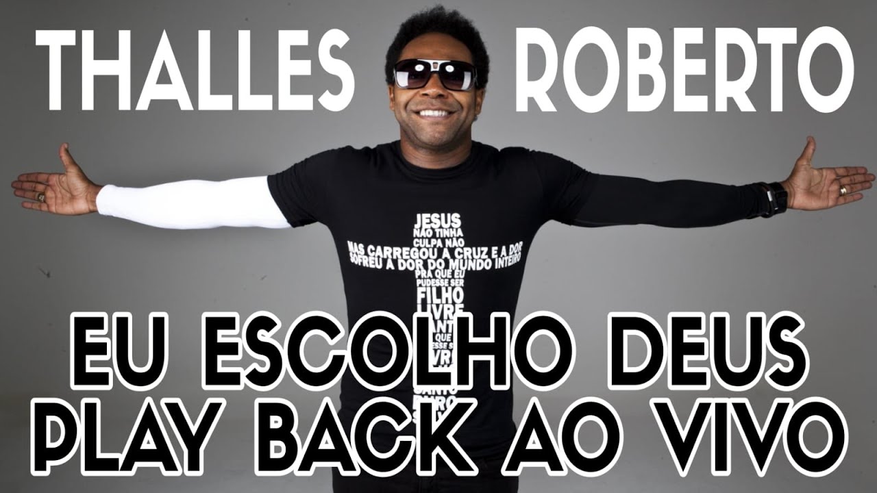 THALLES ROBERTO - EU ESCOLHO DEUS - PLAY BACK AO VIVO LEGENDADO - YouTube