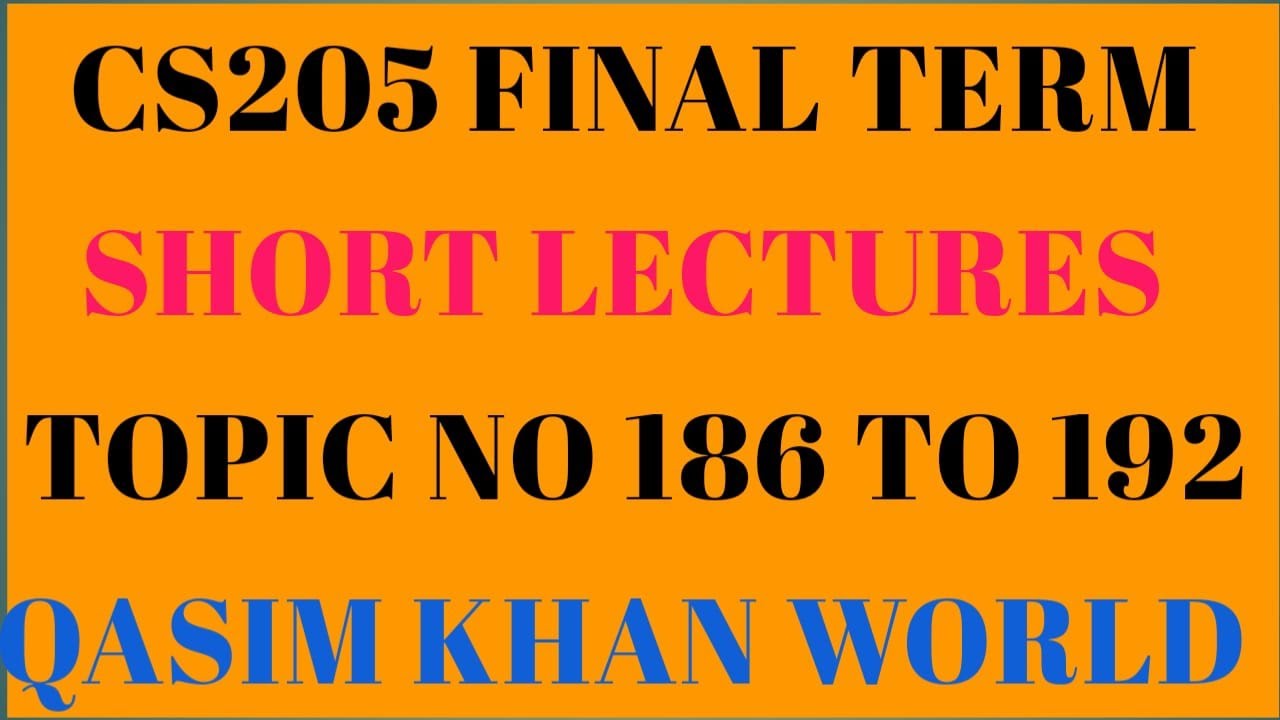 CS205 Final term Short Lecture Topic No 186 to 192 - YouTube