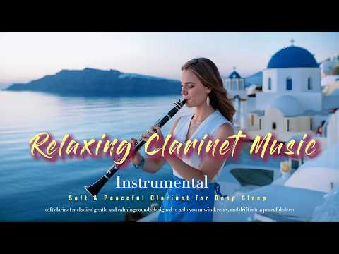 Deep Sleep Clarinet 🌙 Ultra Relaxing Instrumental Music for Stress Relief & Insomnia