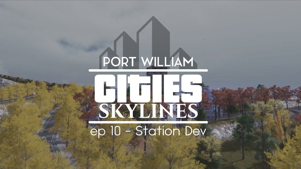 Cities: Skylines - Port William Episode 10 - Station Development - YouTube