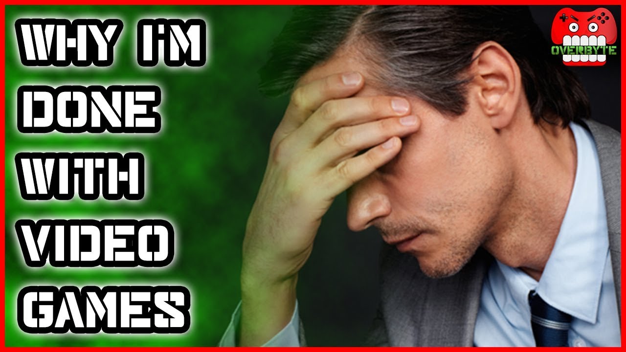 Why I'm Done With Video Games [An Existential Crisis] - YouTube