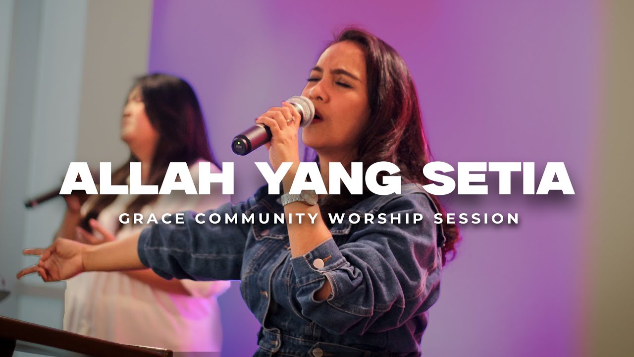 Allah Yang Setia - Grace Community Worship Session 1 - YouTube