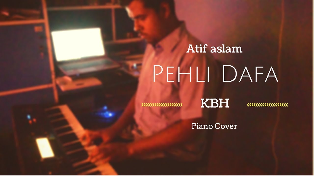 Pehli Dafa Piano Cover - Atif Aslam | Ileana D'Cruz | Latest Hindi Song ...