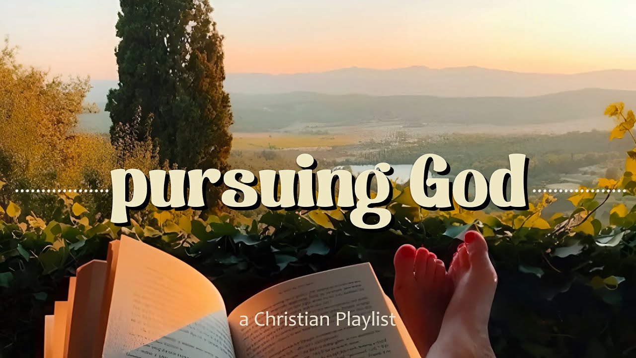 pursuing God a Christian playlist - YouTube