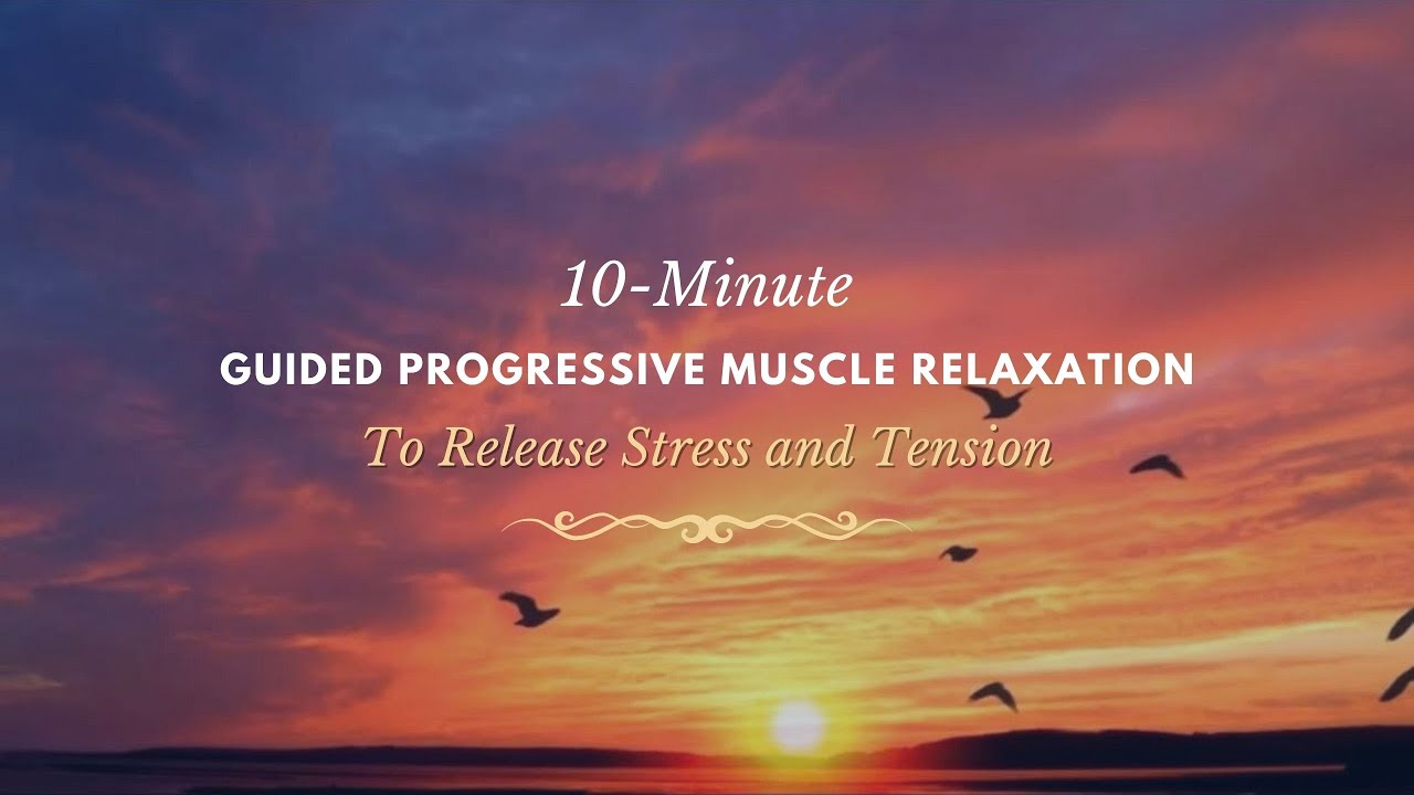 Guided 10-Minute Progressive Muscle Relaxation to Release Stress and ...