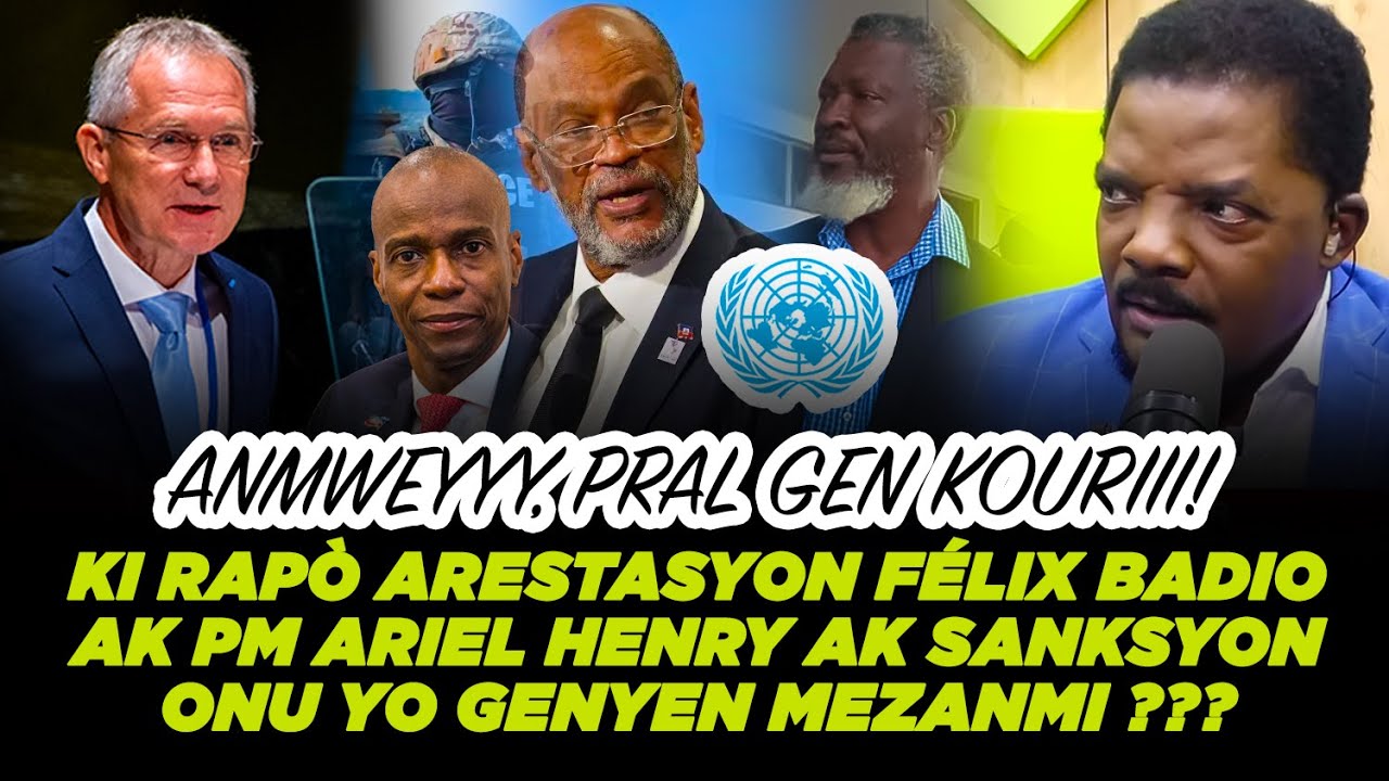 KI RAPÒ ARESTASYON FELIX BADIO AK PM ARIEL HENRY AK SANKSYON ONU YO ...