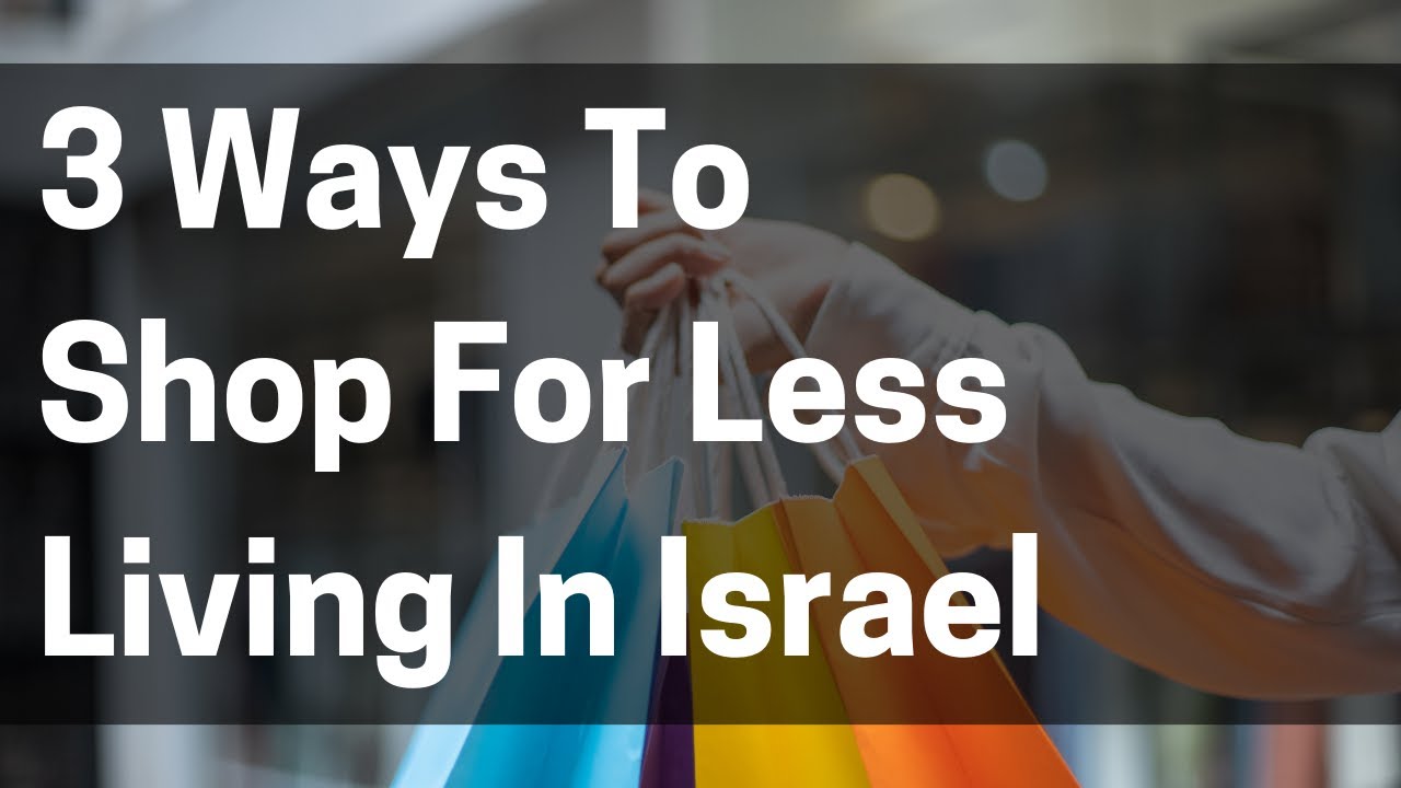 3 Ways To Shop For Less Living In Israel - YouTube