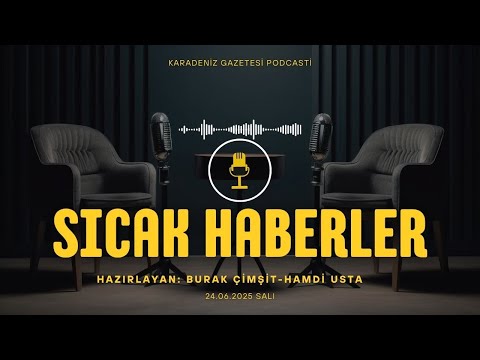 PODCAST | Karadeniz Gazetesi İle Gündem (24 Haziran 2025)
