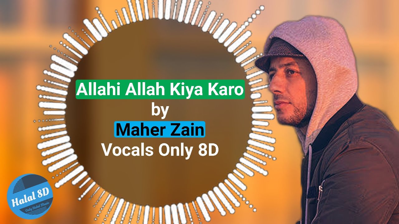 Maher Zain - Allahi Allah Kiya Karo | Vocals Only(8D) | Halal 8D - YouTube