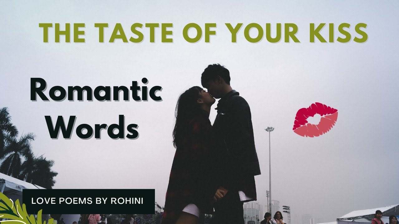 The Taste Of Your Kiss💋 Romantic Words | Love Poems By Rohini - YouTube