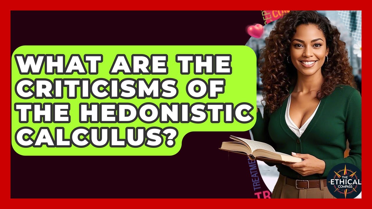 What Are The Criticisms Of The Hedonistic Calculus? - The Ethical ...