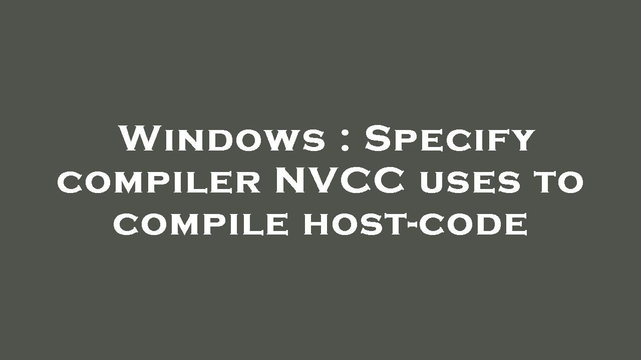 Windows : Specify compiler NVCC uses to compile host-code - YouTube