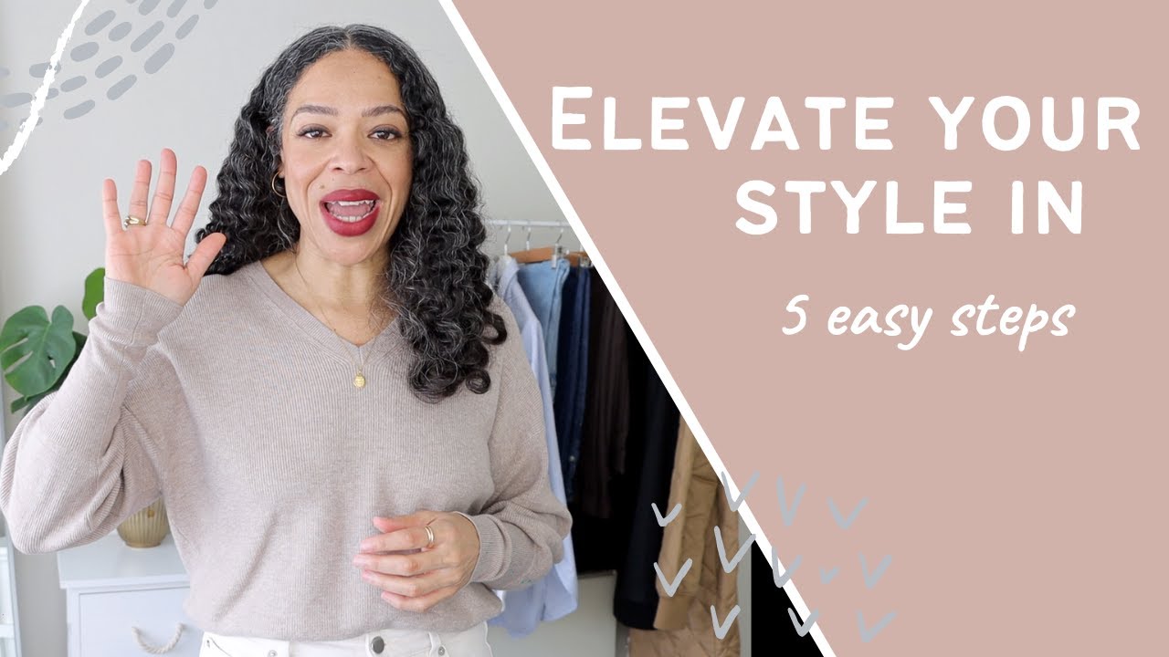 ELEVATE YOUR STYLE IN 5 EASY STEPS 2021 - YouTube