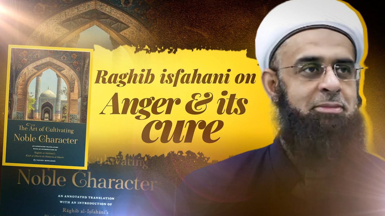 Raghib Isfahani on Anger and Its Cure | Dr. Mufti Abdur-Rahman ibn Yusuf Mangera - YouTube