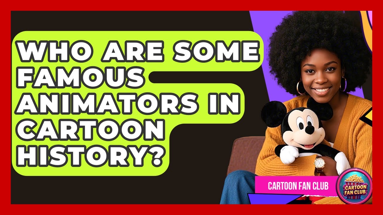 Who Are Some Famous Animators in Cartoon History? - Cartoon Fan Club ...