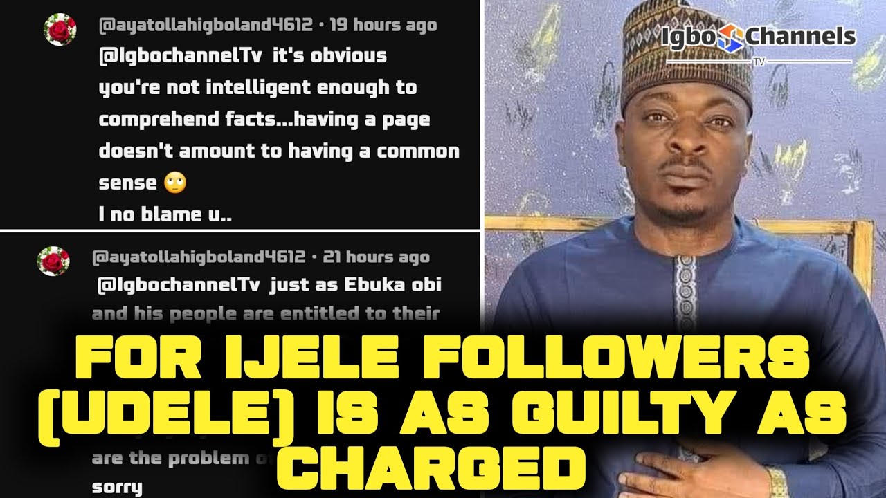 FOR IJELE FOLLOWERS (UDELE) IS AS GUILTY AS CHARGED - BEFORE YOU DEFEND ...