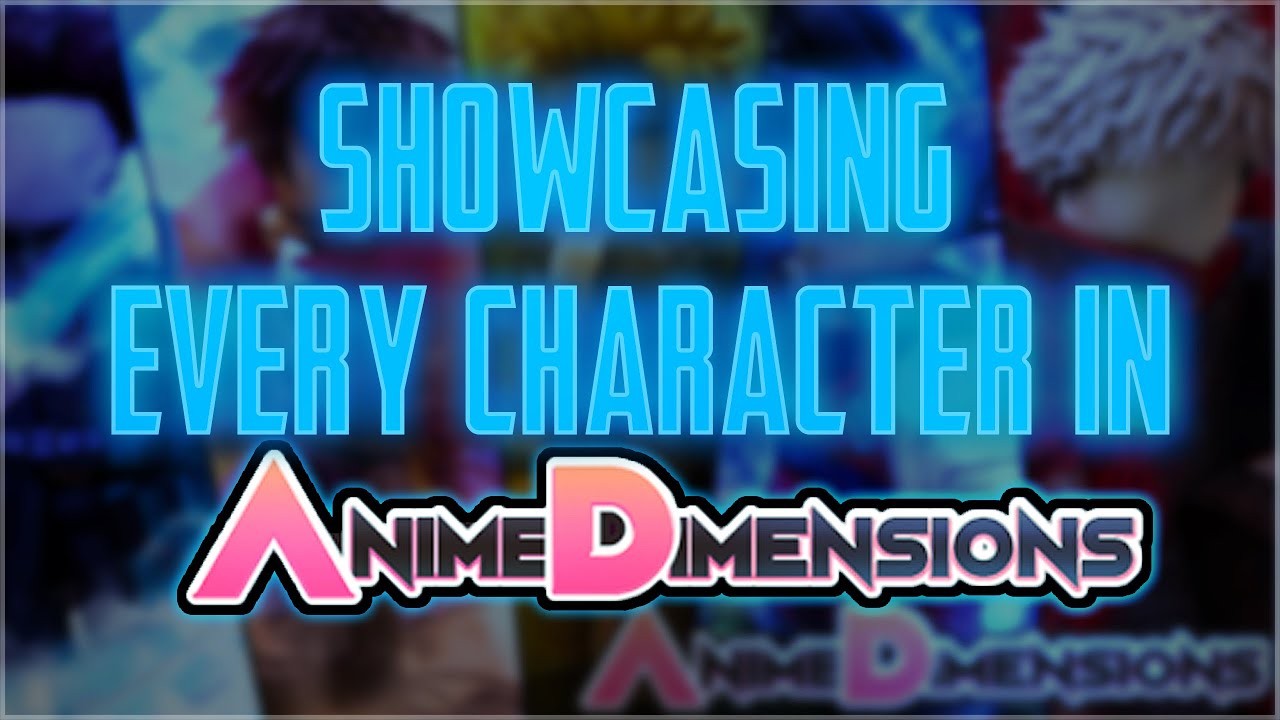 SHOWCASING EVERY CHARACTER IN ANIME DIMENSIONS! - YouTube