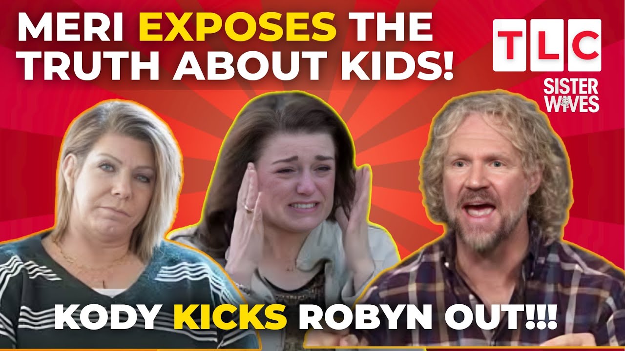 Meri Exposes Hidden Truth About Robyn’s Kids—Kody Kicks Robyn’s ...