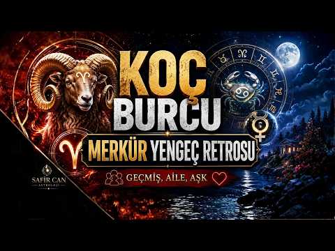 Koç Burcu Merkür Yengeç Retrosu 2026 | Geçmiş, Aile, Aşk ve Önemli Tarihler