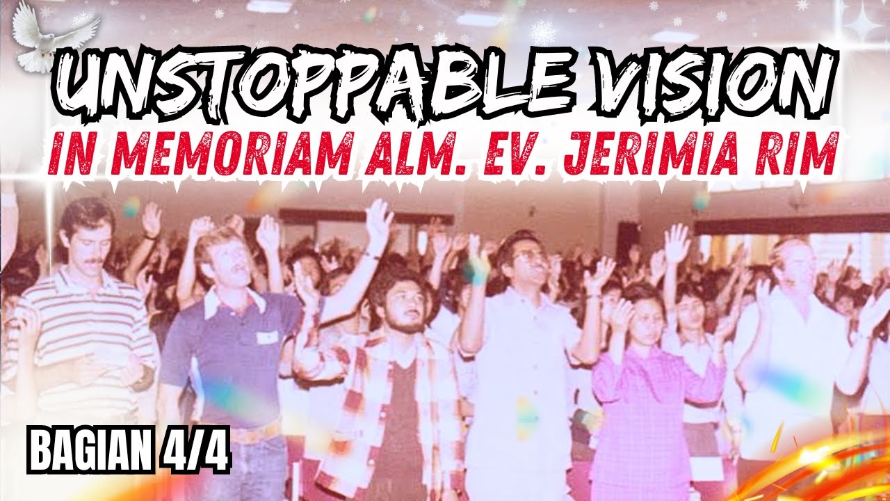 UNSTOPPABLE VISION || IN MEMORIAM ALM. EV. JERIMIA RIM || BAGIAN 4/4 🚀🔥 ...