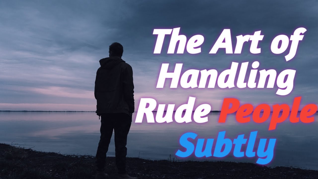 The Art of Handling Rude People Subtly - YouTube