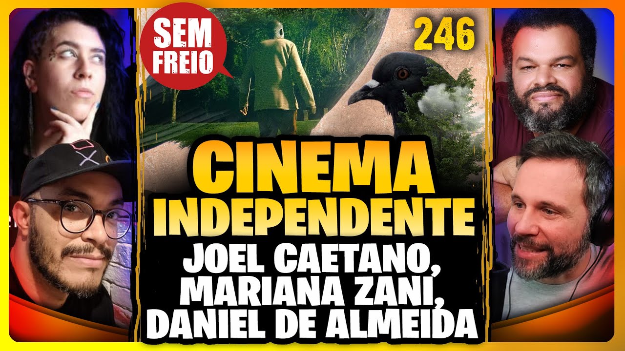 Cinema Independente – Joel Caetano, Mariana Zani e Daniel de Almeida - PODCAST SEM FREIO #246 ...