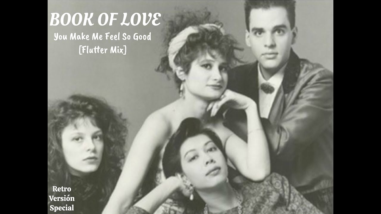 You Make Me Feel So Good (Flutter Mix) Book Of Love - YouTube