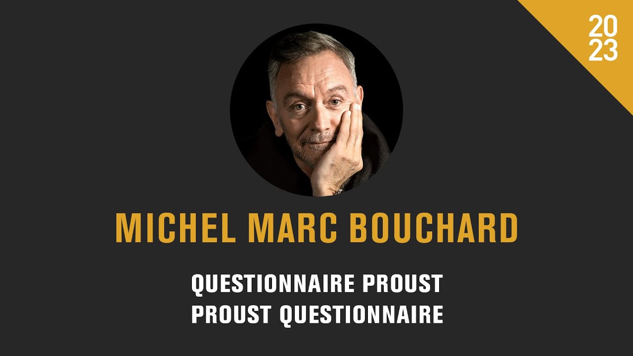Questionnaire de Proust de Michel Marc Bouchard | Michel Marc Bouchard ...