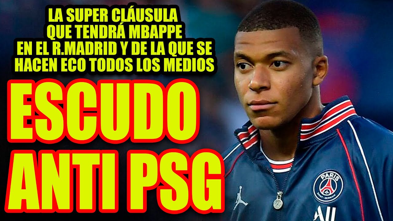 ESCUDO ANTI PSG | Super cláusula tendrá Mbappe en el Madrid, de la que ...