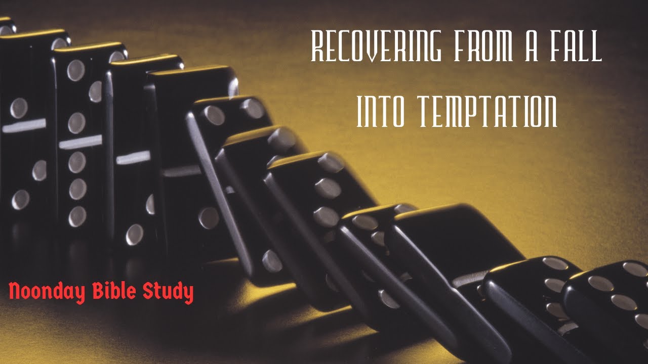 Noonday Bible Study: "Recovering from a Fall into Temptation" - YouTube