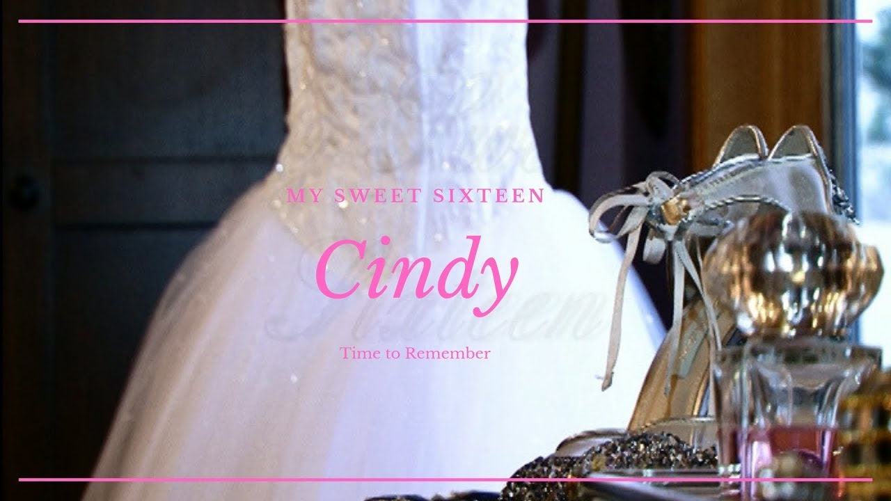 My Sweet Sixteen Cindy. - YouTube