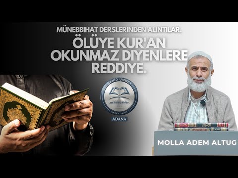 ÖLÜYE KUR'AN OKUNMAZ DİYENLERE REDDİYE | MOLLA ADEM ALTUG | MÜNEBBİHAT DERSLERİNDEN ALINTILAR.