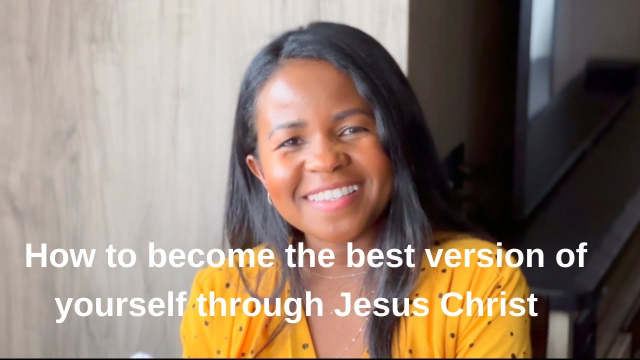 Become the best version of yourself through Jesus Christ (Christian ...