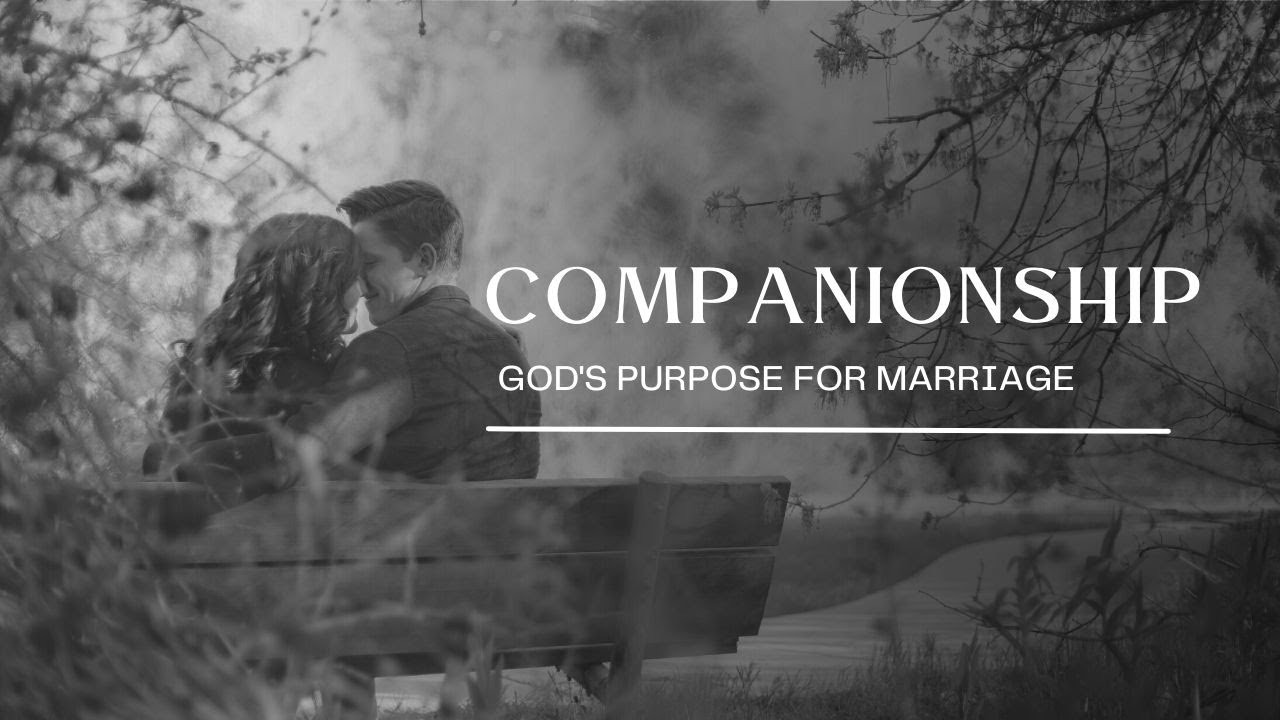 COMPANIONSHIP: GOD'S PURPOSE FOR MARRIAGE - YouTube