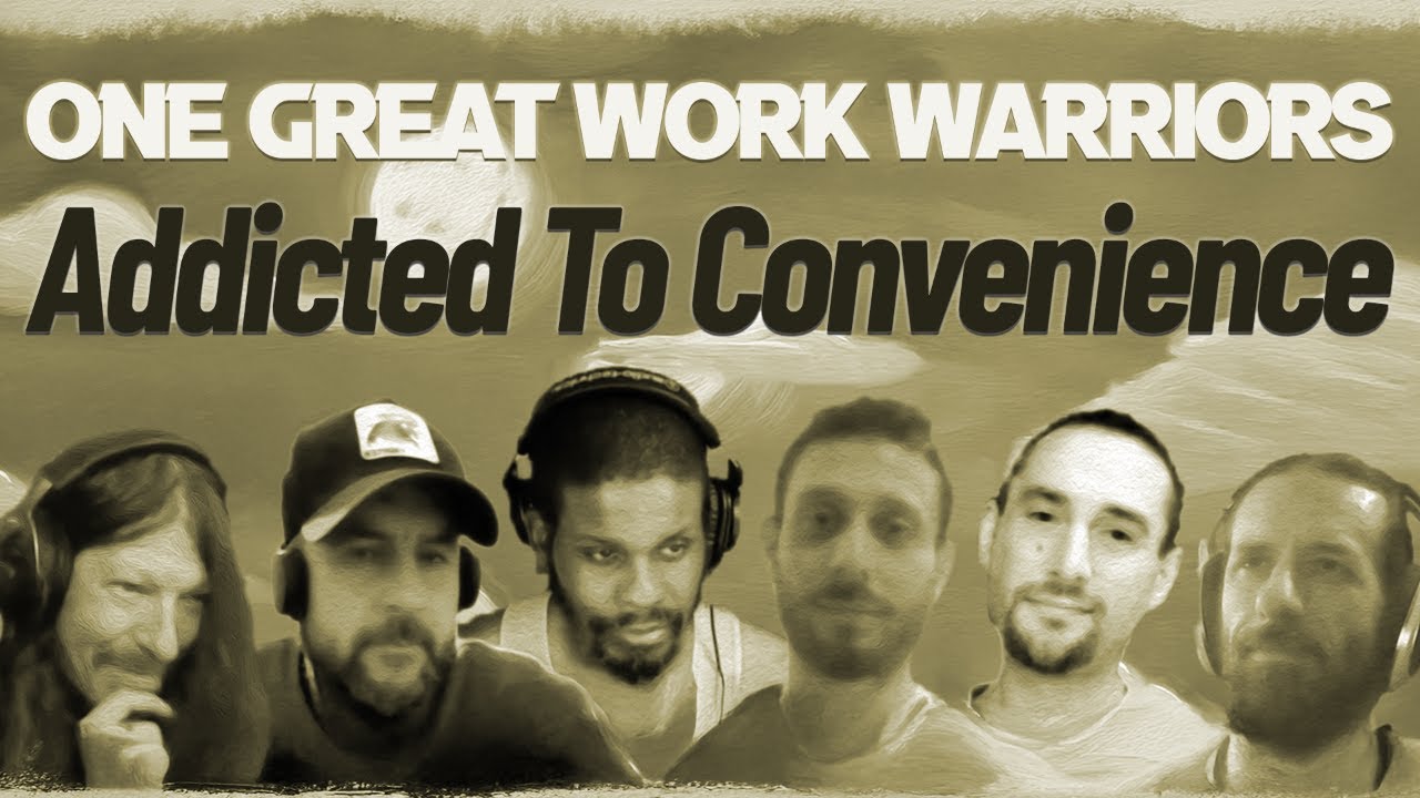 Addicted To Convenience | One Great Work Warriors - YouTube