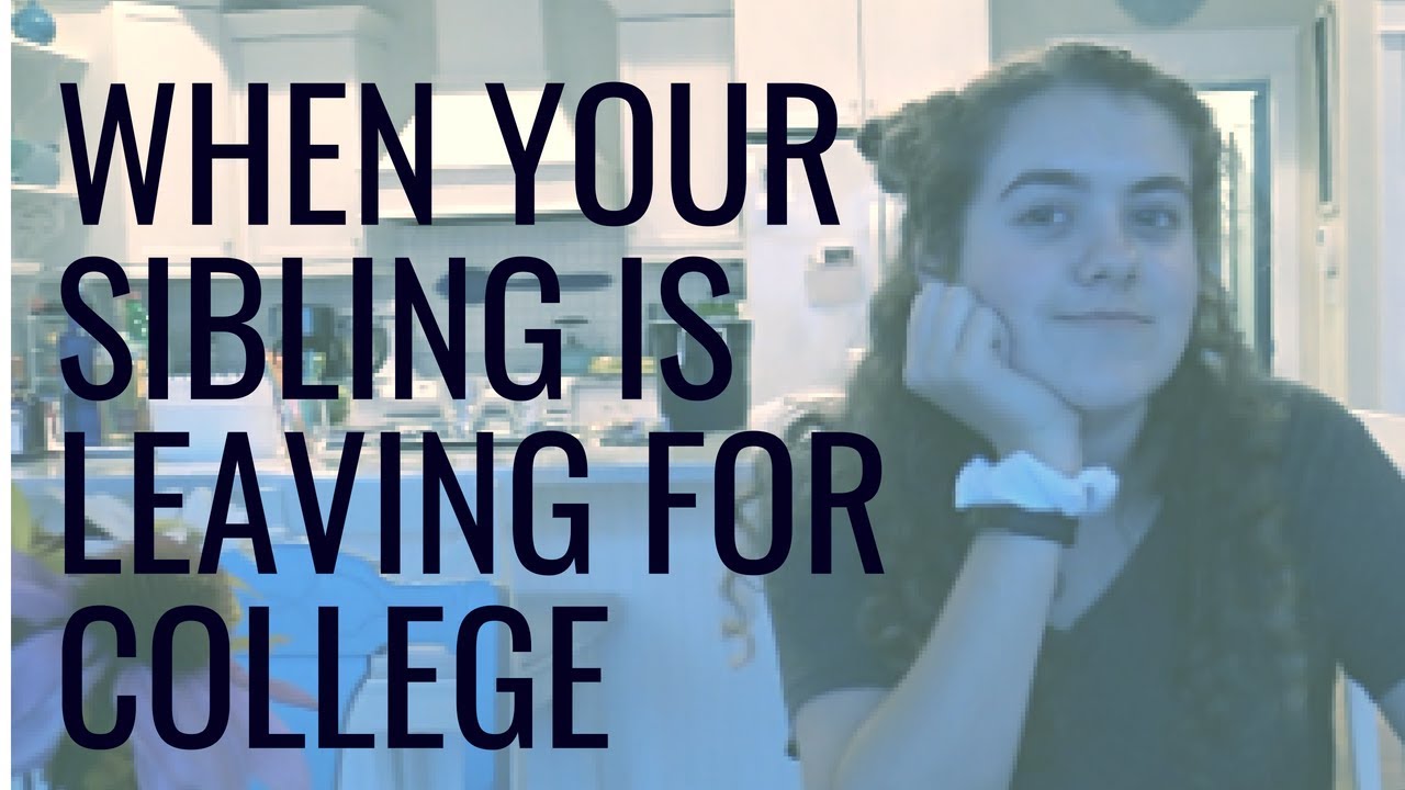 When Your Sibling is Leaving for College!!! - YouTube